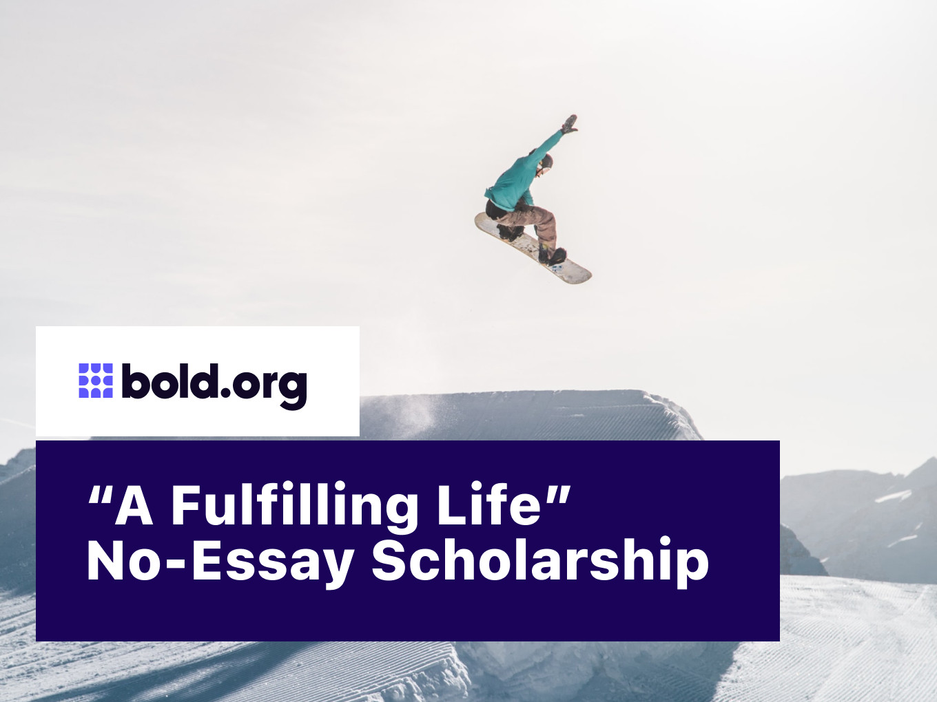 "A Fulfilling Life" No-Essay Scholarship | Bold.org