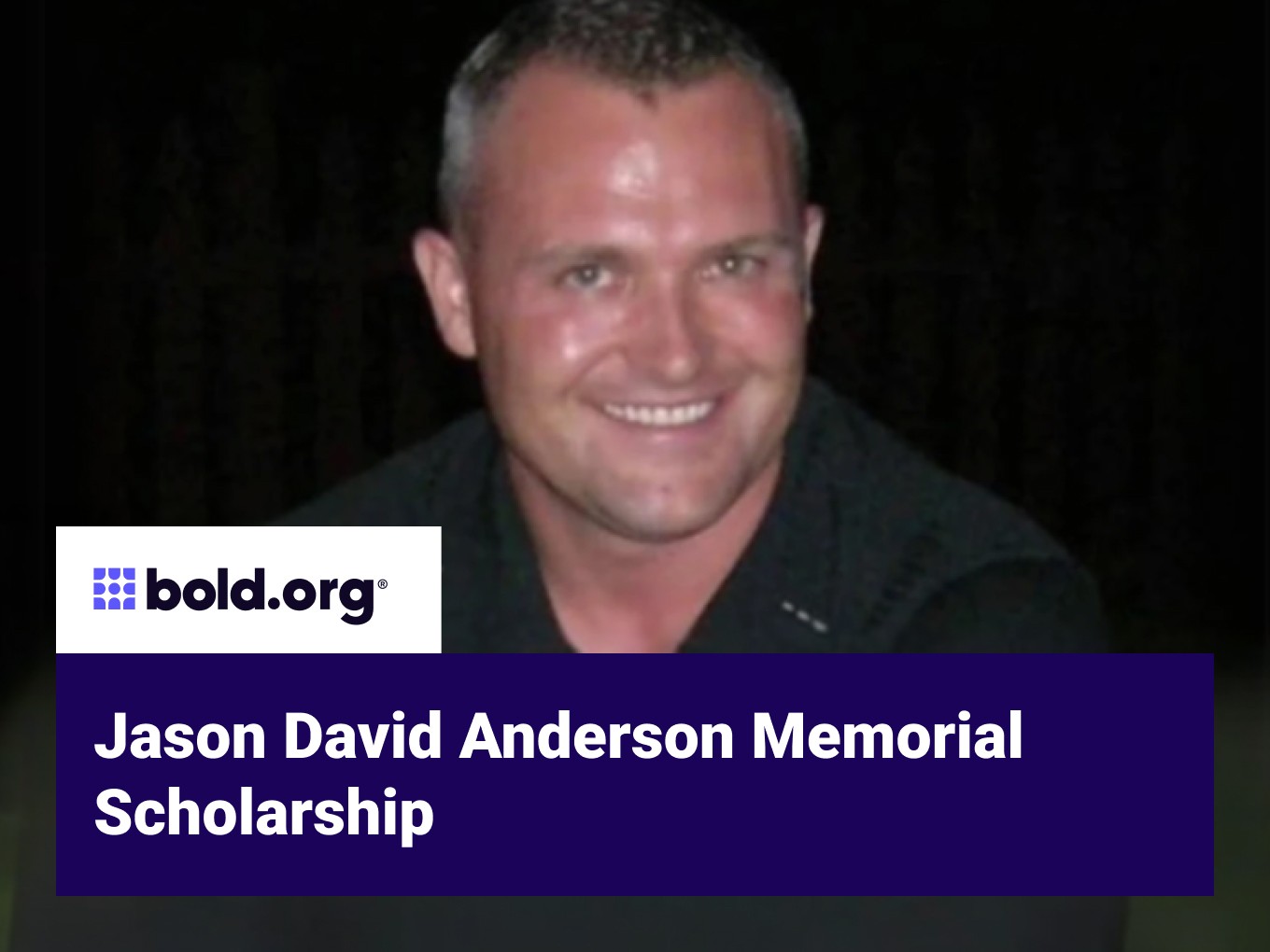 Jason David Anderson Memorial Scholarship | Bold.org
